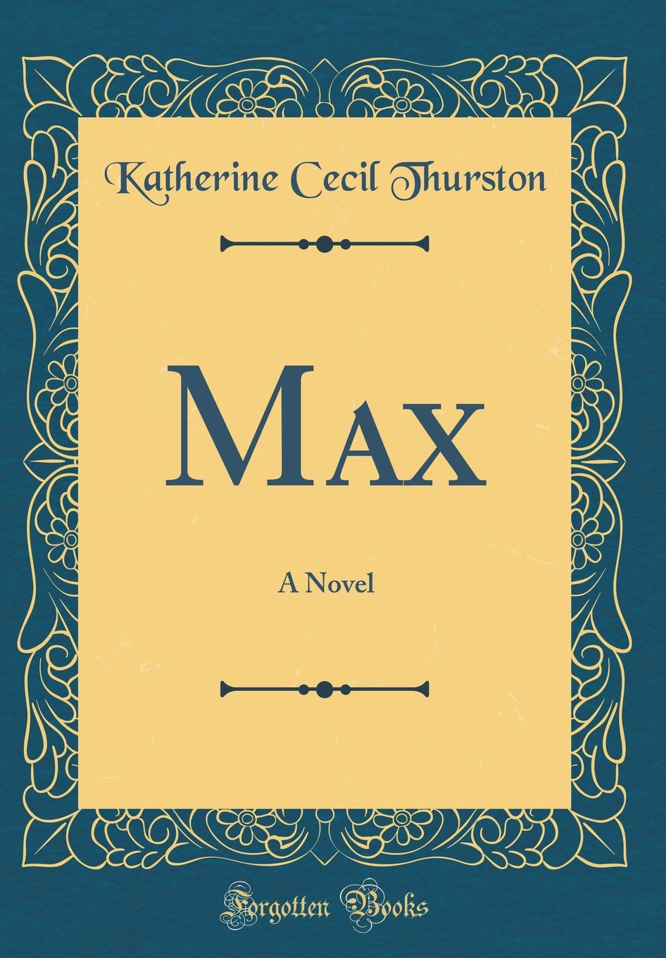 Max: A Novel (Classic Reprint): Thurston, Katherine Cecil ...