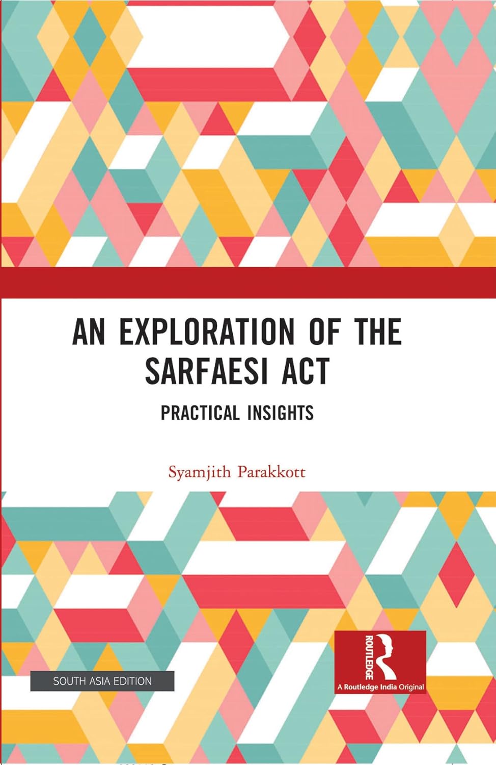 An Exploration of the SARFAESI Act: Practical Insights : Syamjith ...