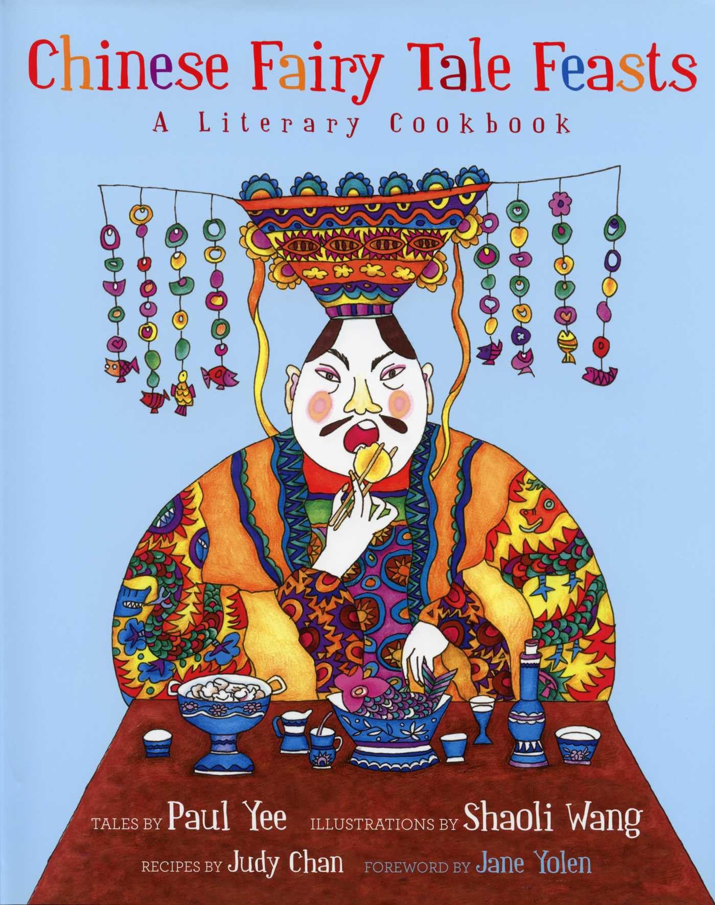 Chinese Fairy Tale Feasts: A Literary Cookbook: Yee, Paul, Wang, Shaoli ...