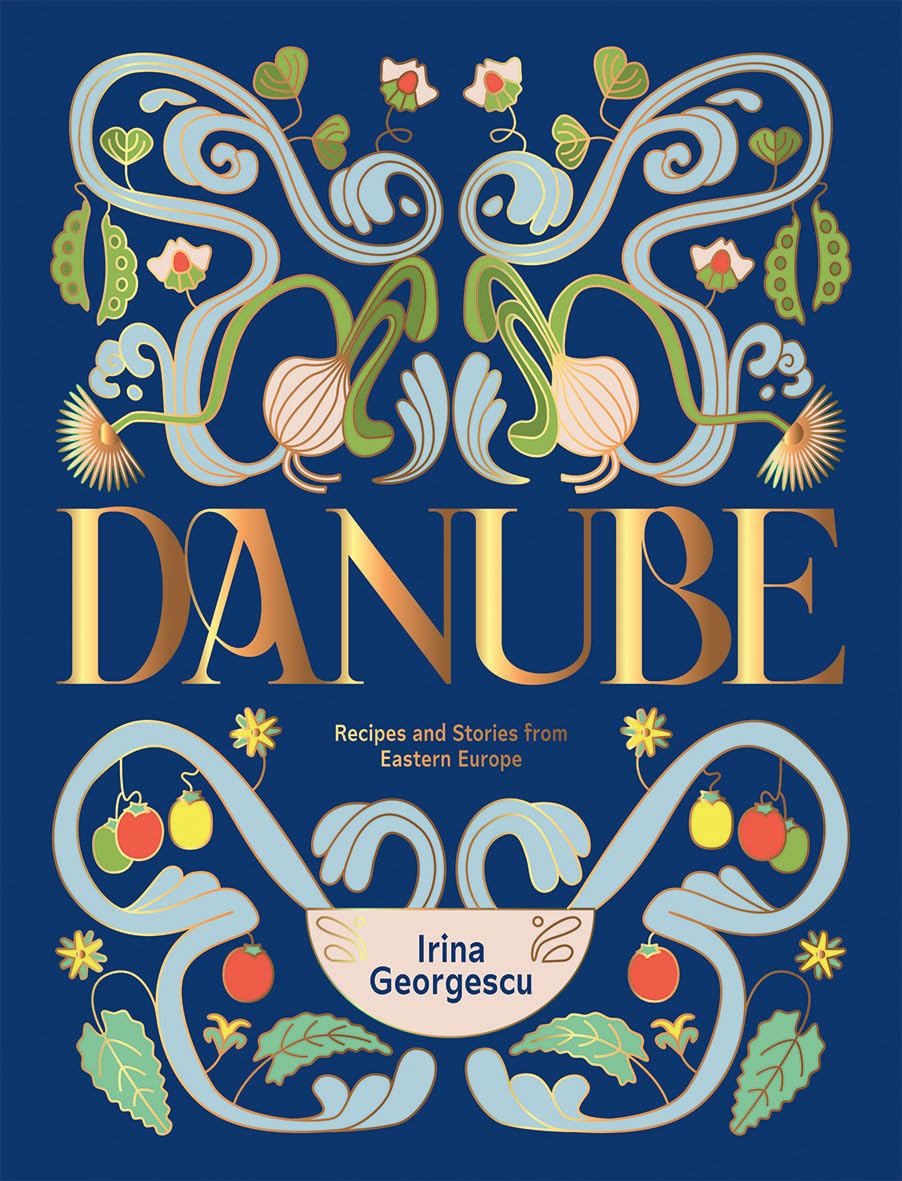 Danube: Recipes and Stories from Eastern Europe: Georgescu, Irina ...