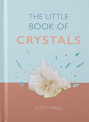 The Little Book of Crystals: Crystals to attract love, wellbeing and ...