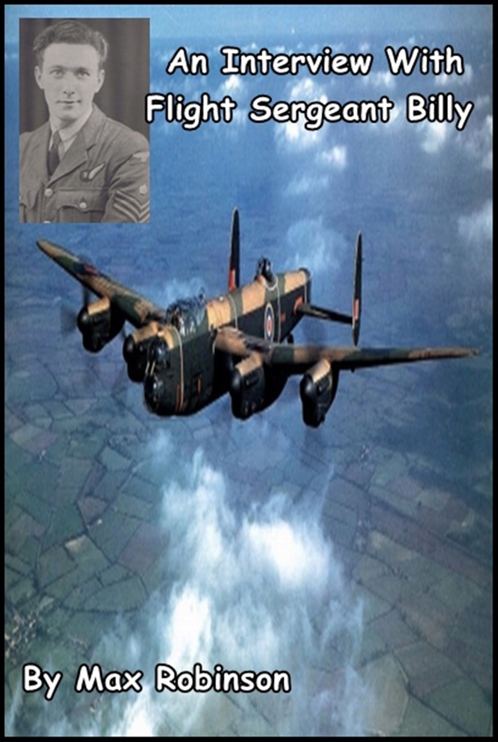 An Interview With Flight Sergeant Billy eBook : Robinson, Max: Amazon ...