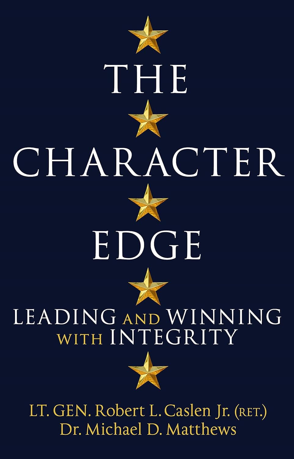 The Character Edge: Leading and Winning with Integrity: Robert Caslen ...