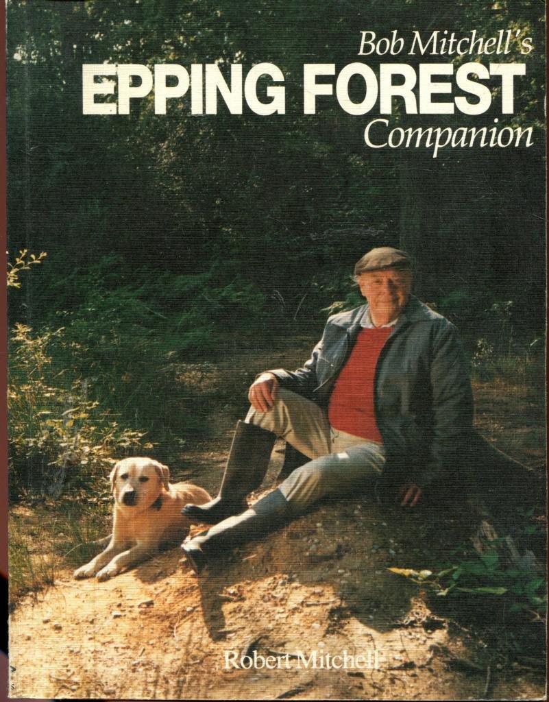 Bob Mitchell's Epping Forest Companion: Robert Mitchell: 9781870112147 ...