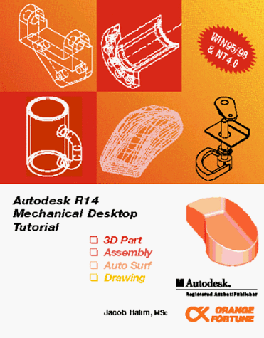 AutoDesk R14 Mechanical Desktop Tutorial: Halim, Jacob K., Davis ...