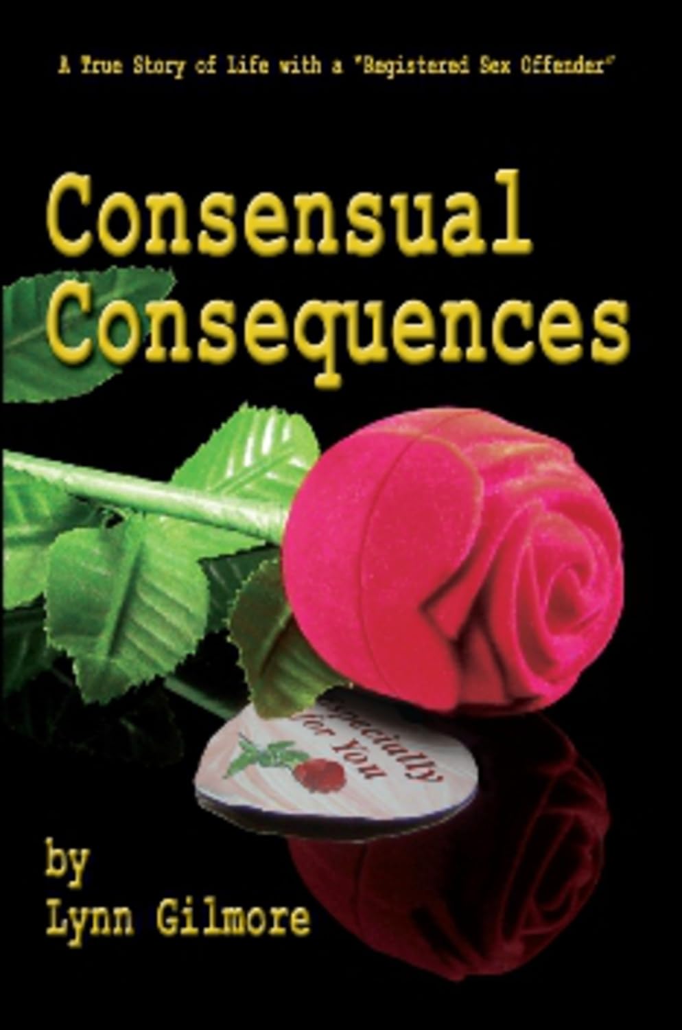 Consensual Consequences: A True Story of Life with a “Registered Sex ...