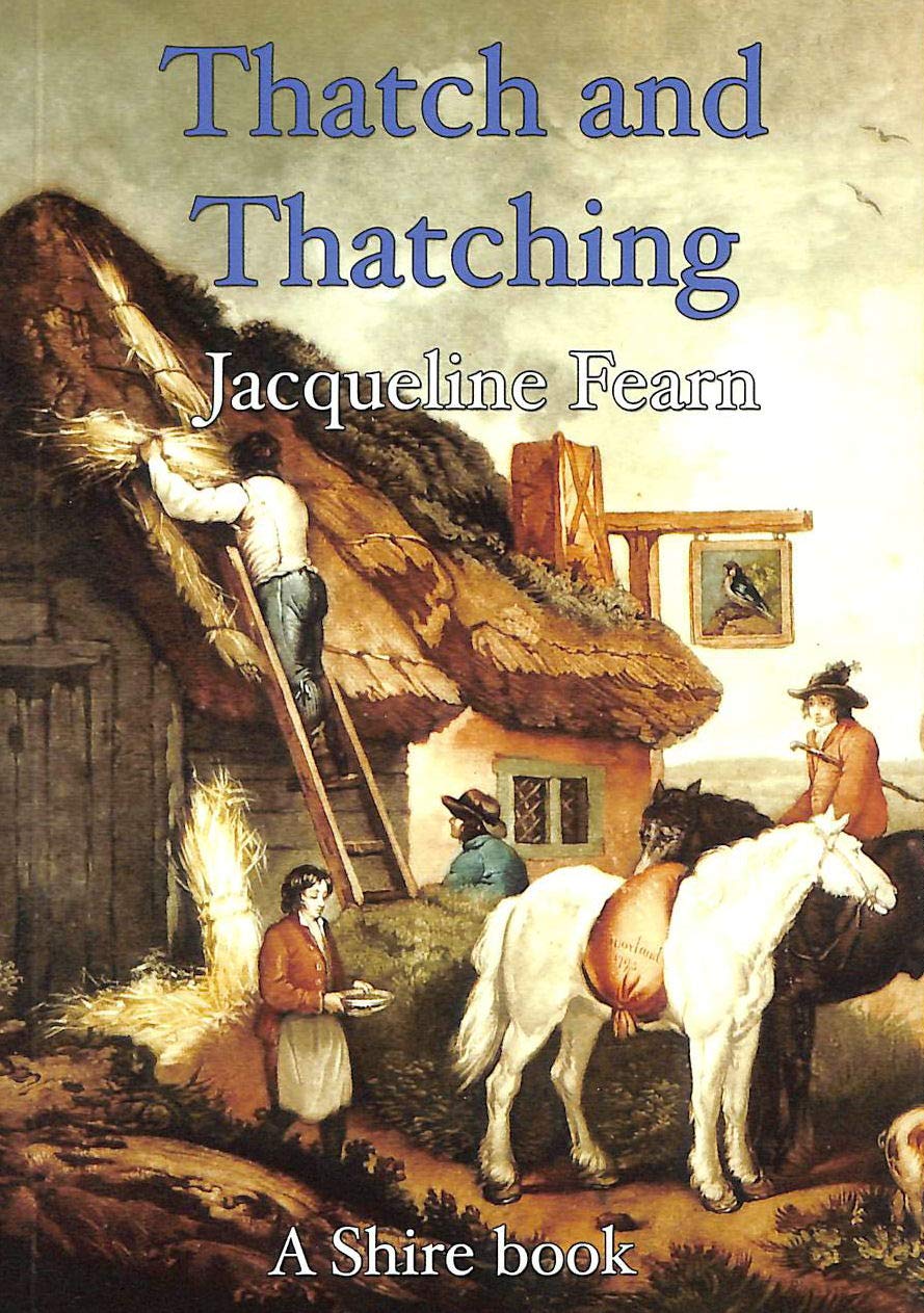 Thatch and Thatching (Shire Library): Fearn, Jacqueline: 9780747805885 ...
