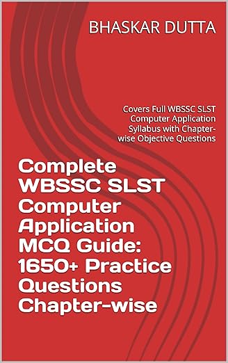 Complete WBSSC SLST Computer Application MCQ Guide: 1650+ Practice Questions Chapter-wise ...