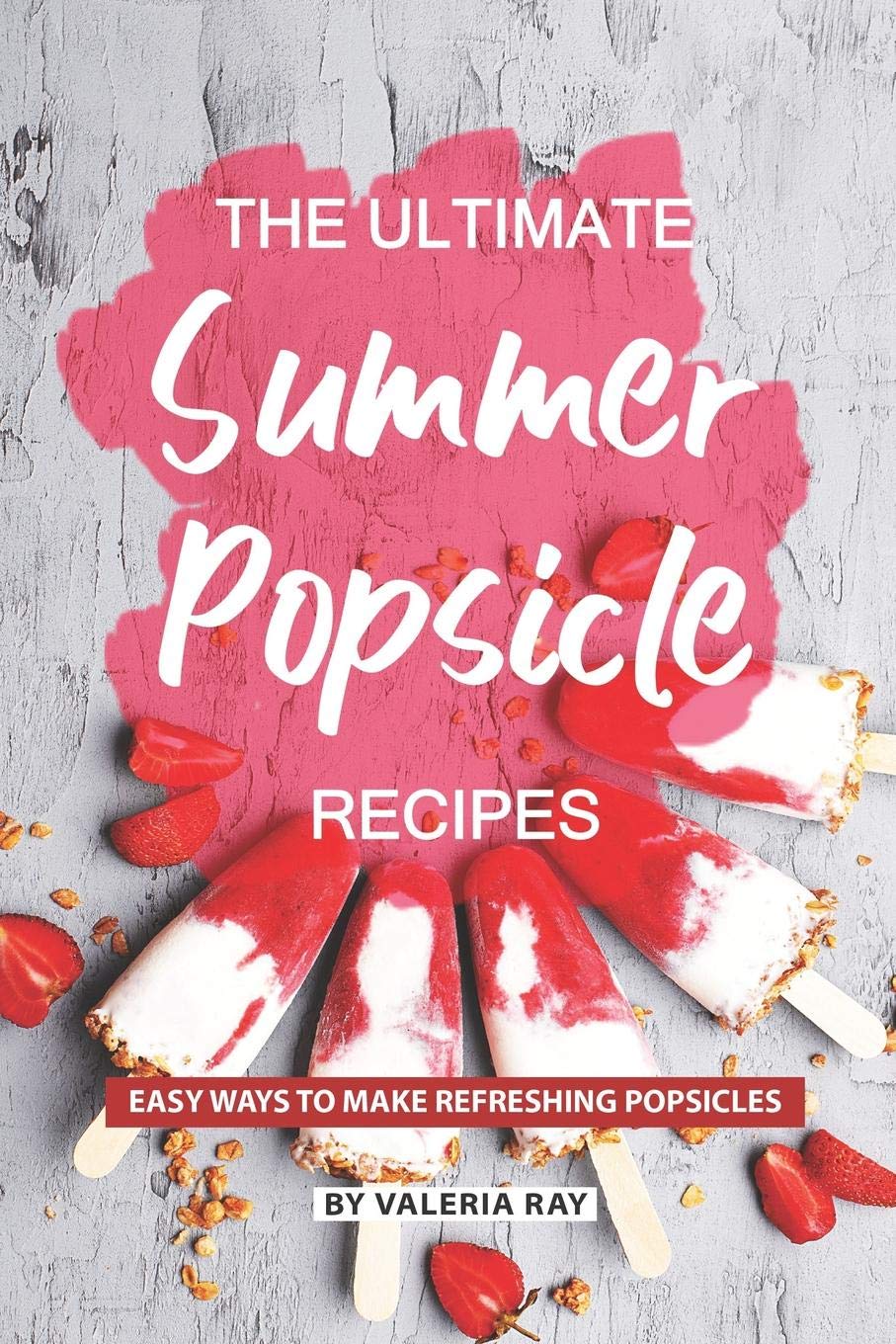 The Ultimate Summer Popsicle Recipes: Easy Ways to Make Refreshing ...