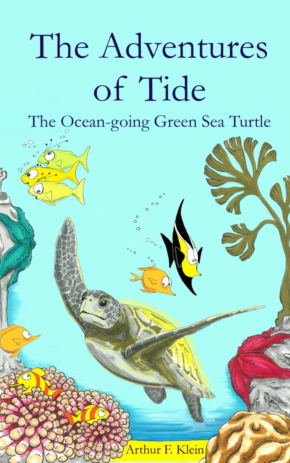 The Adventures of Tide, the Ocean-going Green Sea Turtle: Klein, Arthur ...