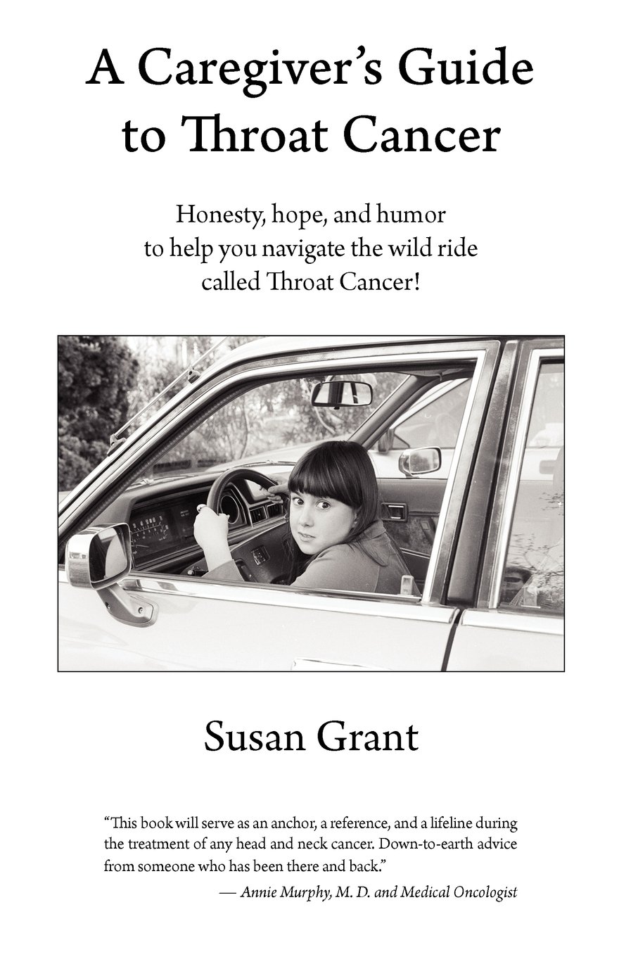 A Caregiver's Guide to Throat Cancer: Honesty, hope, and humor to help ...