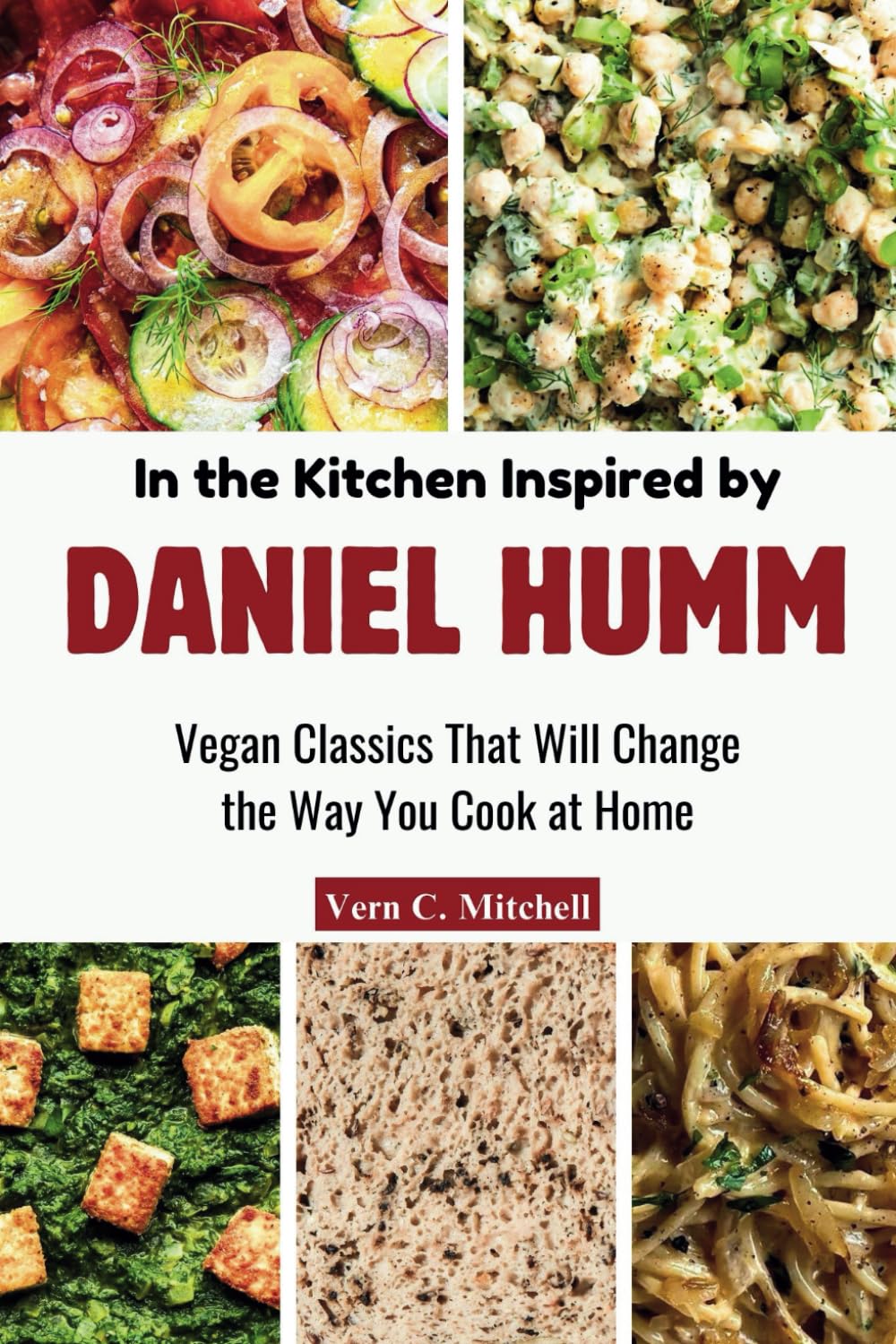 In the Kitchen Inspired by Daniel Humm: Vegan Classics That Will Change ...