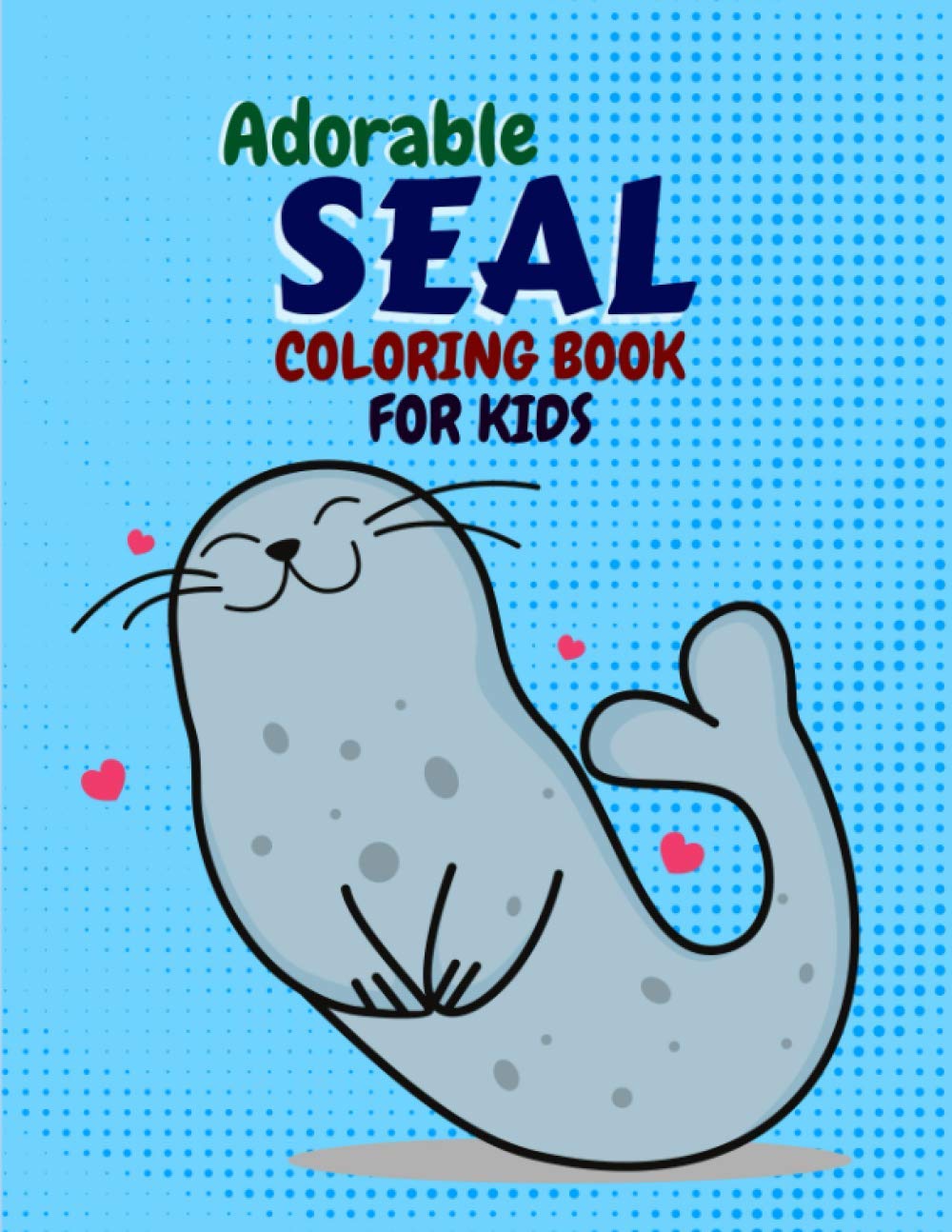 Adorable Seal Coloring Book For Kids: Seal Animal Coloring Books for ...