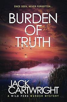 Burden of Truth: A Wild Fens Murder Mystery (The Wild Fens Murder Mystery Series): Cartwright ...