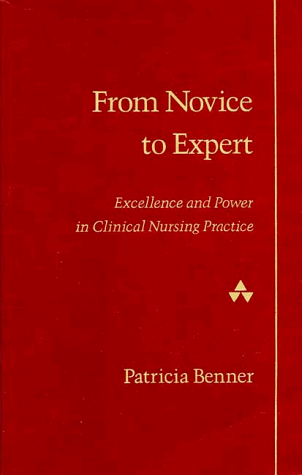 From Novice to Expert: Excellence and Power in Clinical Nursing ...