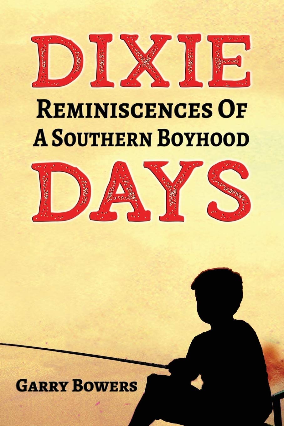 Dixie Days: Reminiscences of a Southern Boyhood: Bowers, Garry ...