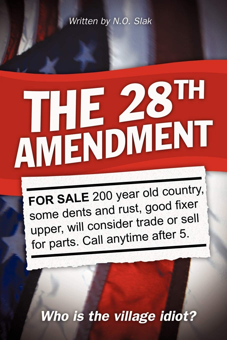 The 28th Amendment: Who is the Village Idiot?: Slak, N. O ...