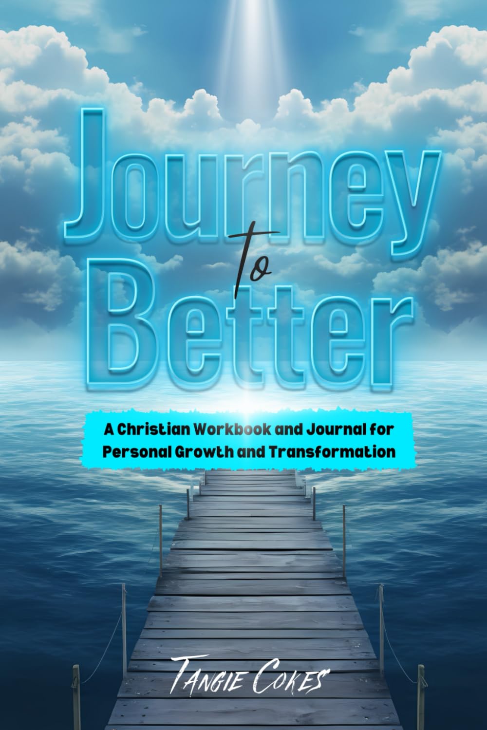 Journey To Better: A Christian Workbook and Journal for Personal Growth ...