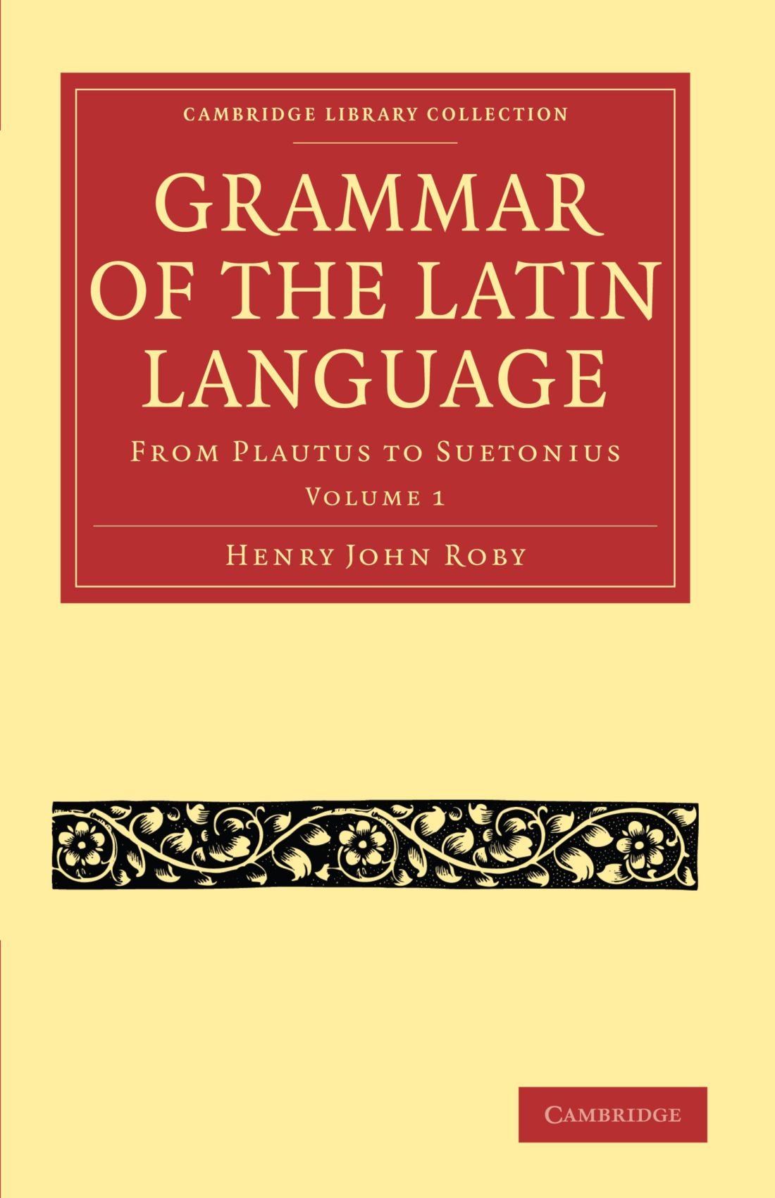 Grammar of the Latin Language: From Plautus to Suetonius (Cambridge ...