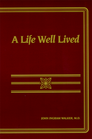 Amazon.com: A Life Well Lived: 9780962107306: Walker, John Ingram, M.D.: Books