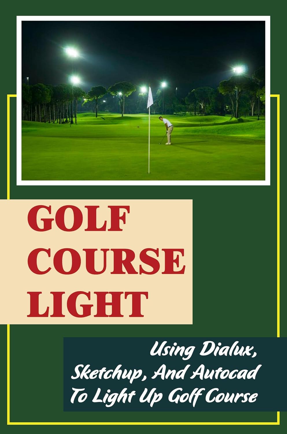 Amazon.co.jp: Golf Course Light: Using Dialux, Sketchup, And Autocad To ...