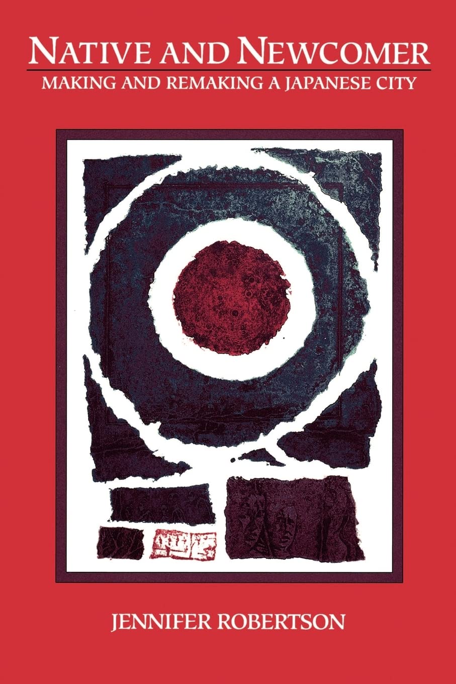 Native and Newcomer: Making and Remaking a Japanese City: Robertson ...