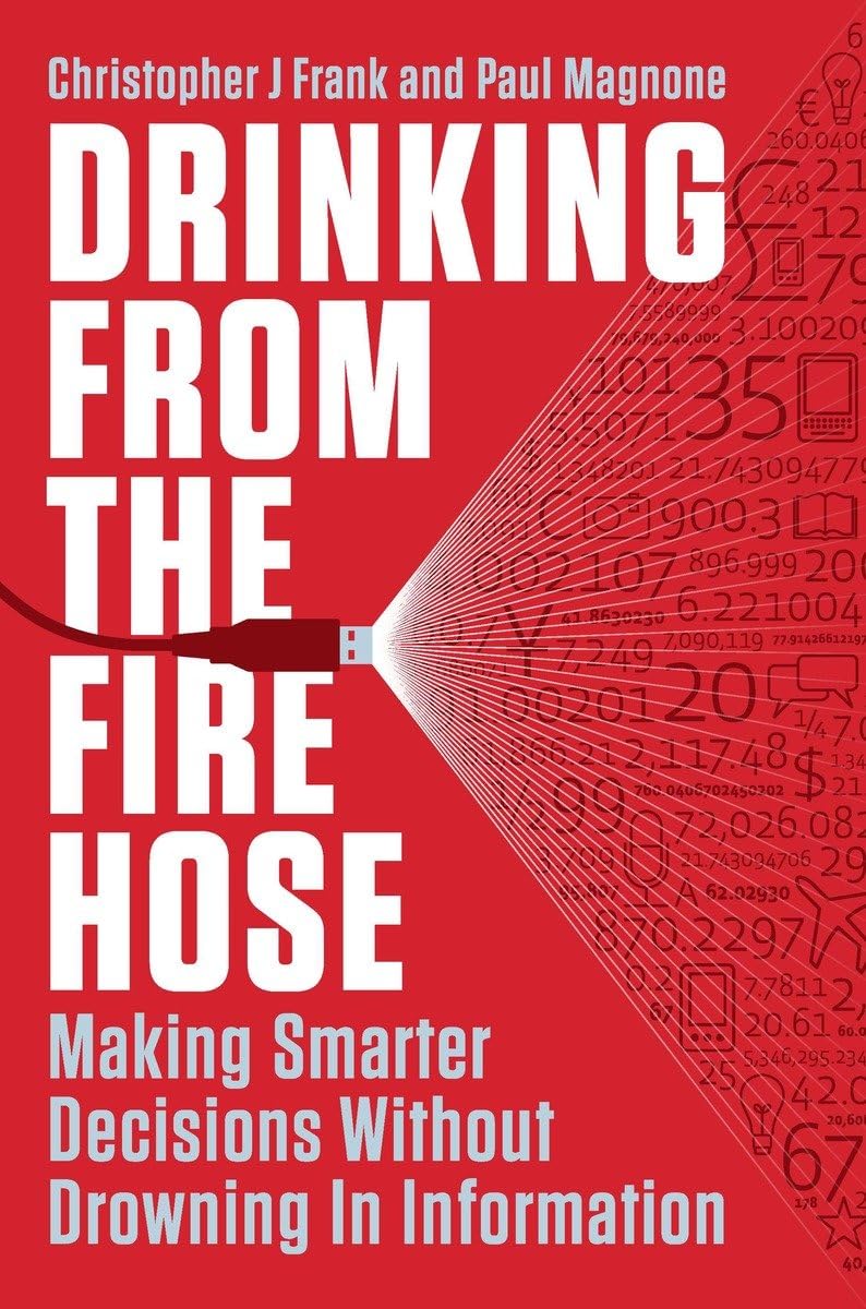 Amazon.com: Drinking from the Fire Hose: Making Smarter Decisions ...