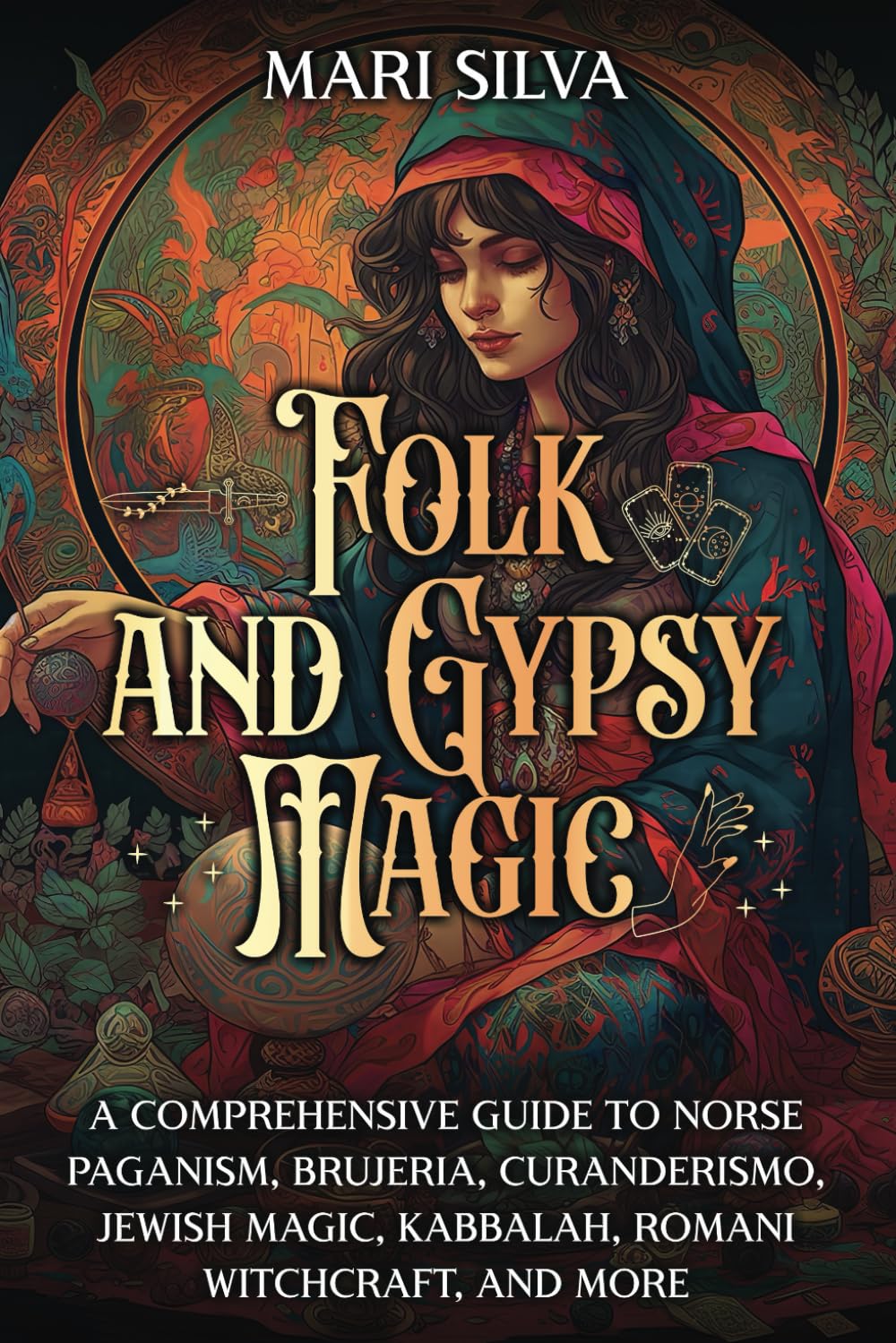 Folk and Gypsy Magic: A Comprehensive Guide to Norse Paganism, Brujeria ...
