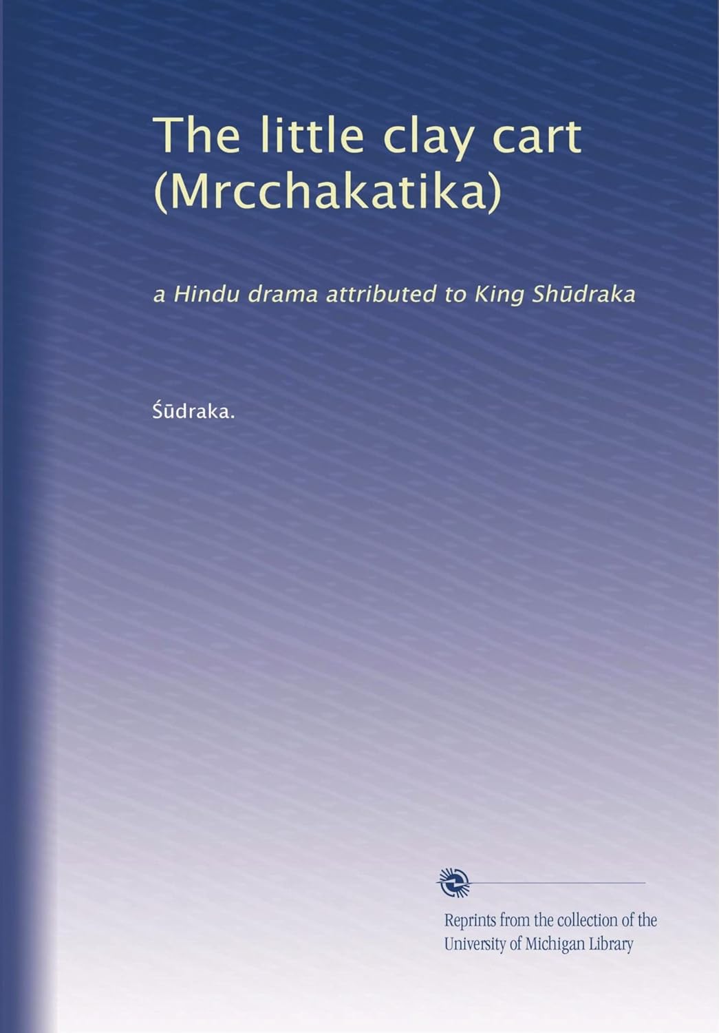 Amazon.com: The little clay cart (Mrcchakatika): a Hindu drama ...