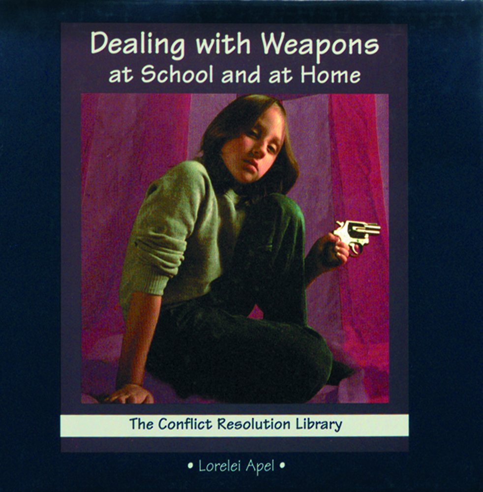 Dealing With Weapons at School and at Home (The Conflict Resolution ...