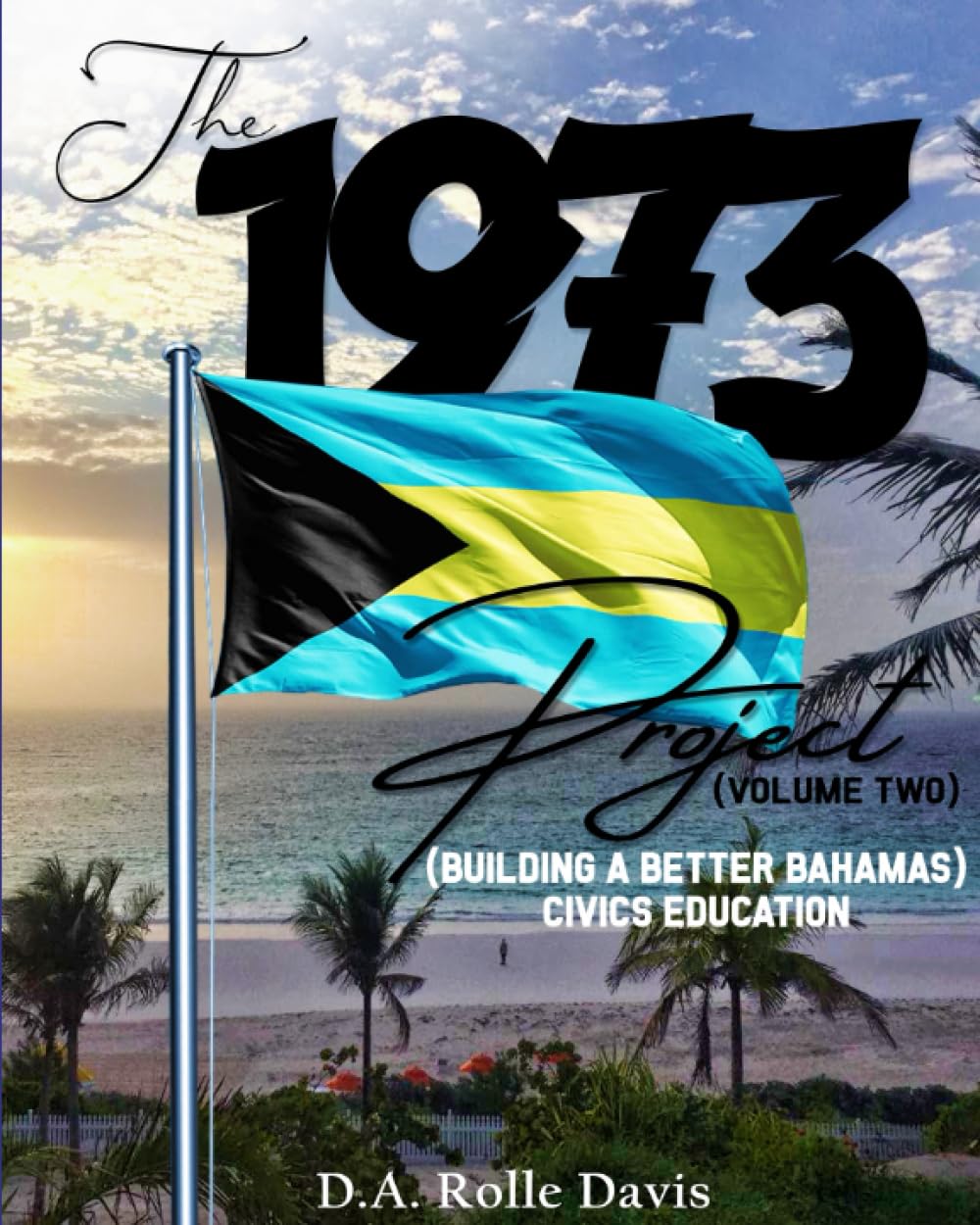 THE 1973 PROJECT (VOLUME TWO) CIVICS EDUCATION FOR THE BAHAMAS: BAHAMAS ...
