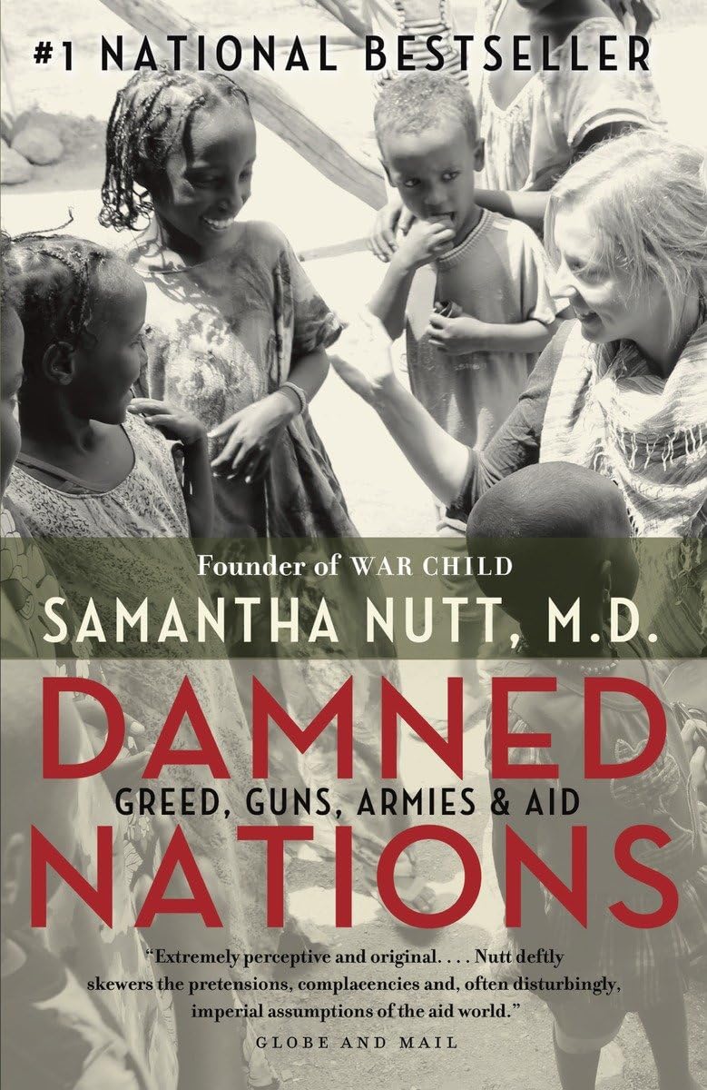 Damned Nations: Greed, Guns, Armies, and Aid: Nutt, Samantha ...