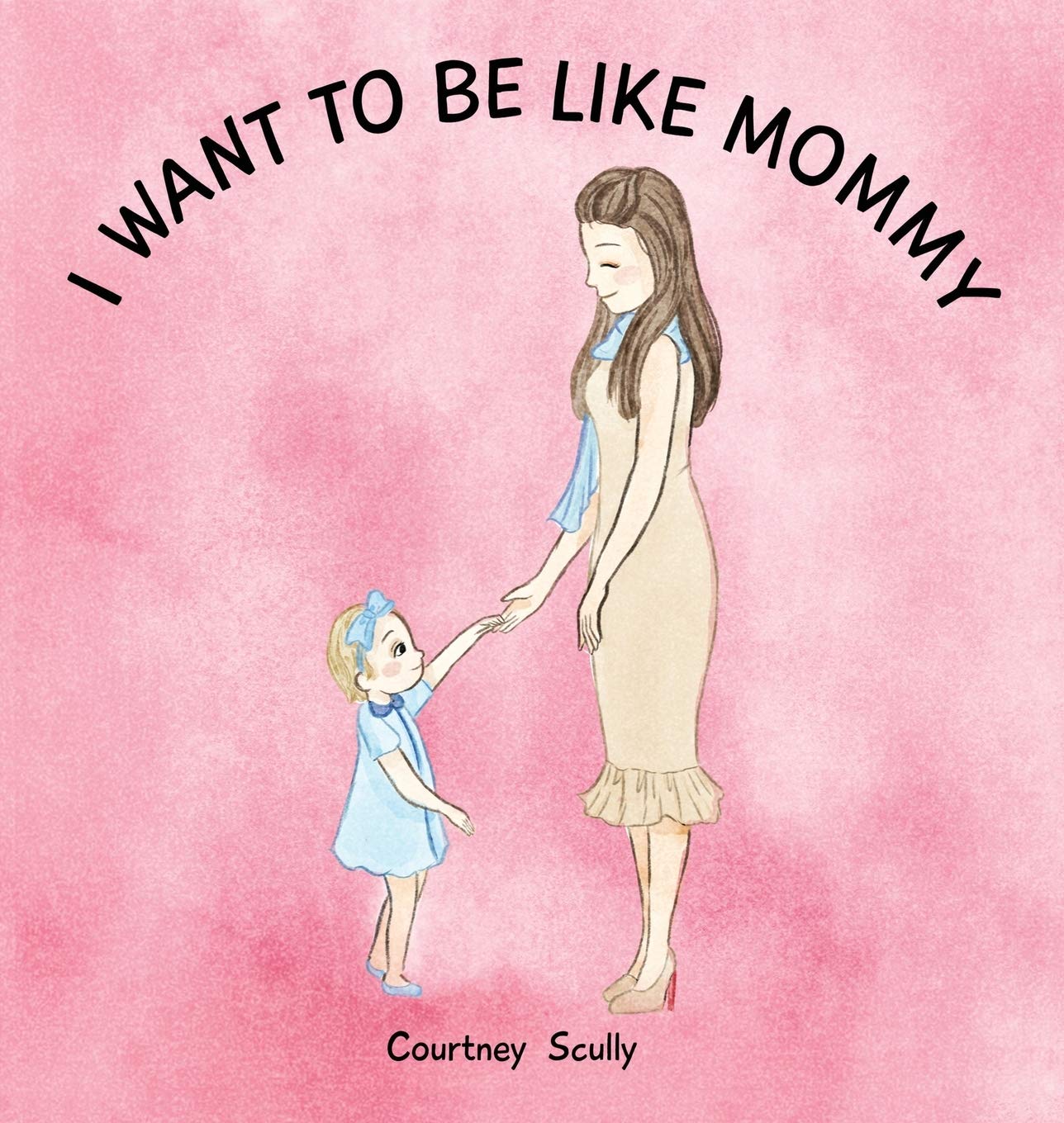 I Want to Be Like Mommy: Scully, Courtney N: 9780578887647: Amazon.com ...