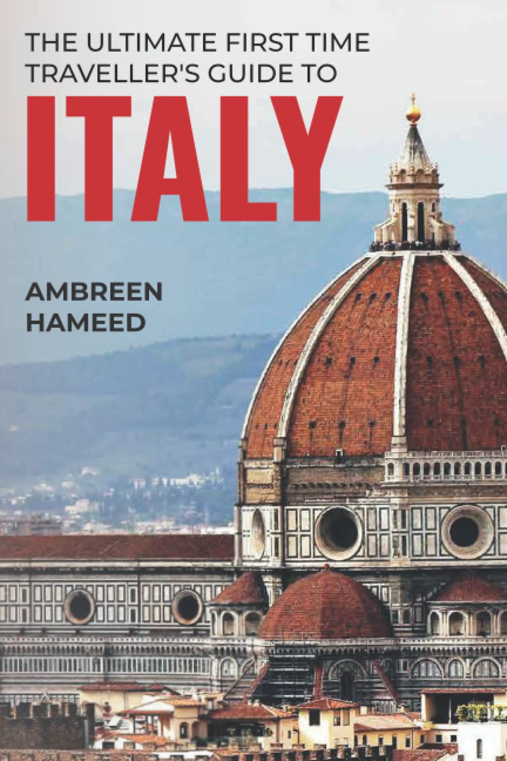 The Ultimate First Time Traveller's Guide to Italy: Travel Book Guide ...