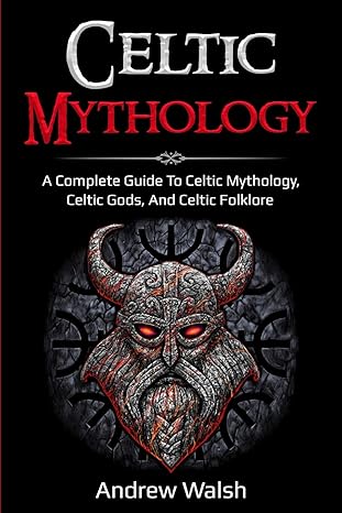 Celtic Mythology: A Complete Guide to Celtic Mythology, Celtic Gods ...