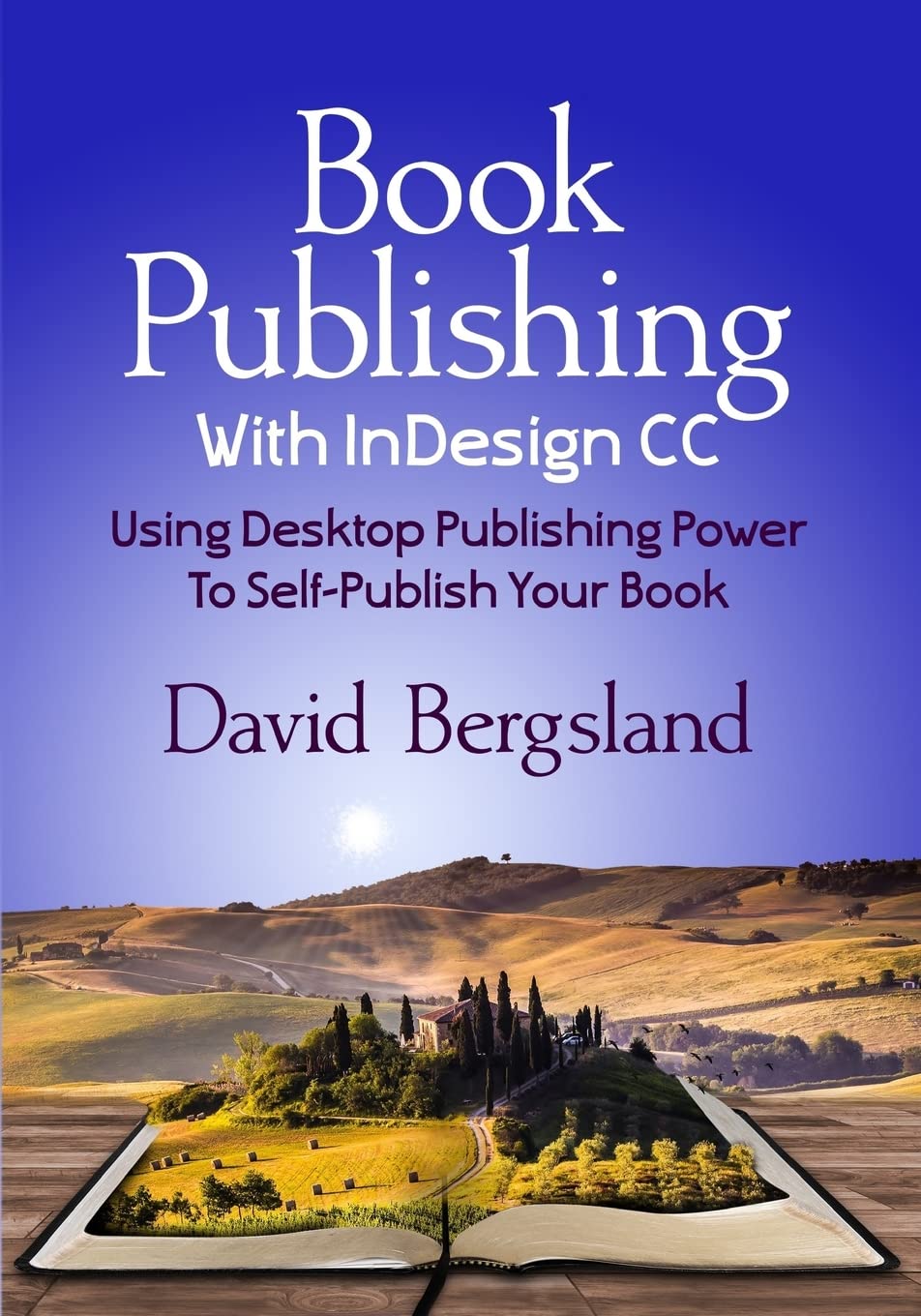 Book Publishing With InDesign CC: Using Desktop Publishing Power To Self-Publish Your Book ...