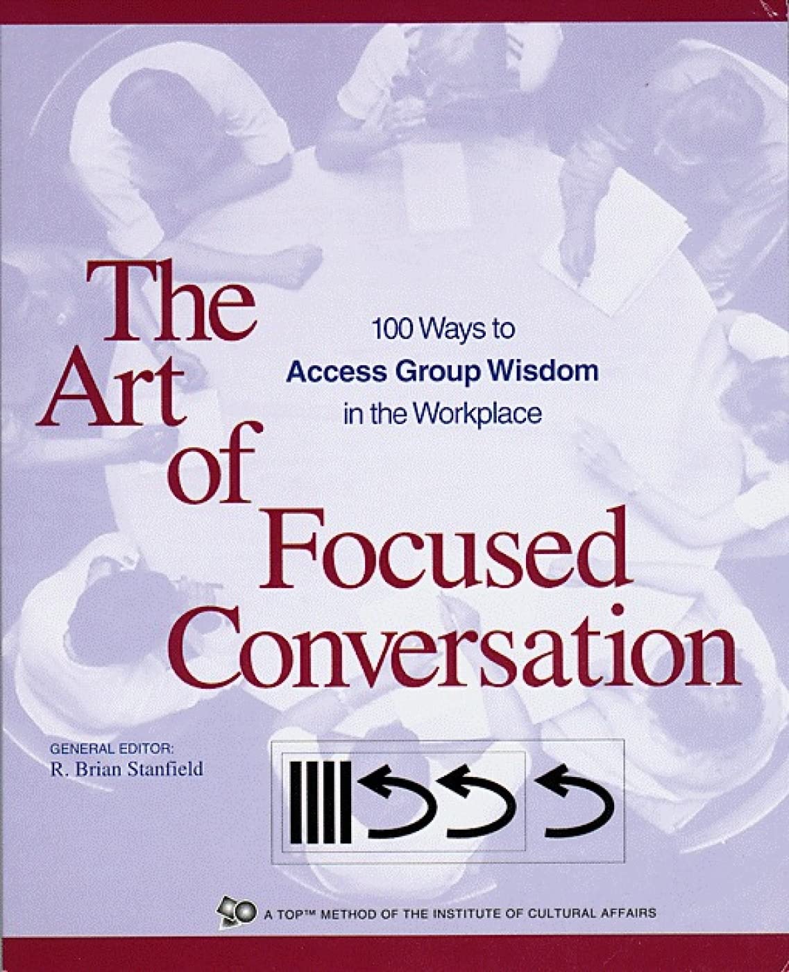 Amazon.fr - The Art of Focused Conversation: 100 Ways to Access Group ...