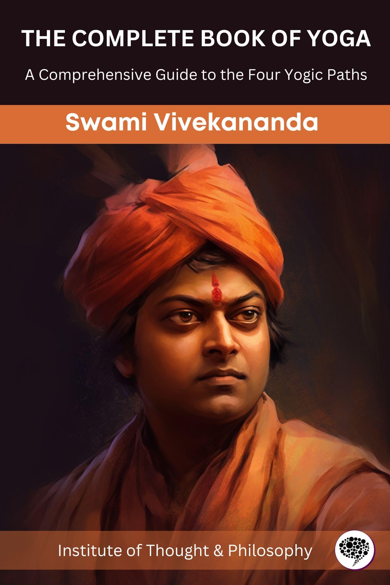 The Complete Book of Yoga: A Comprehensive Guide to the Four Yogic ...