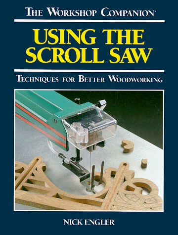 Using the Scroll Saw: Engler, Nick: 9780762102181: Amazon.com: Books