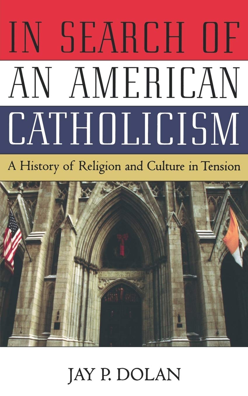In Search of an American Catholicism: A History of Religion and Culture ...