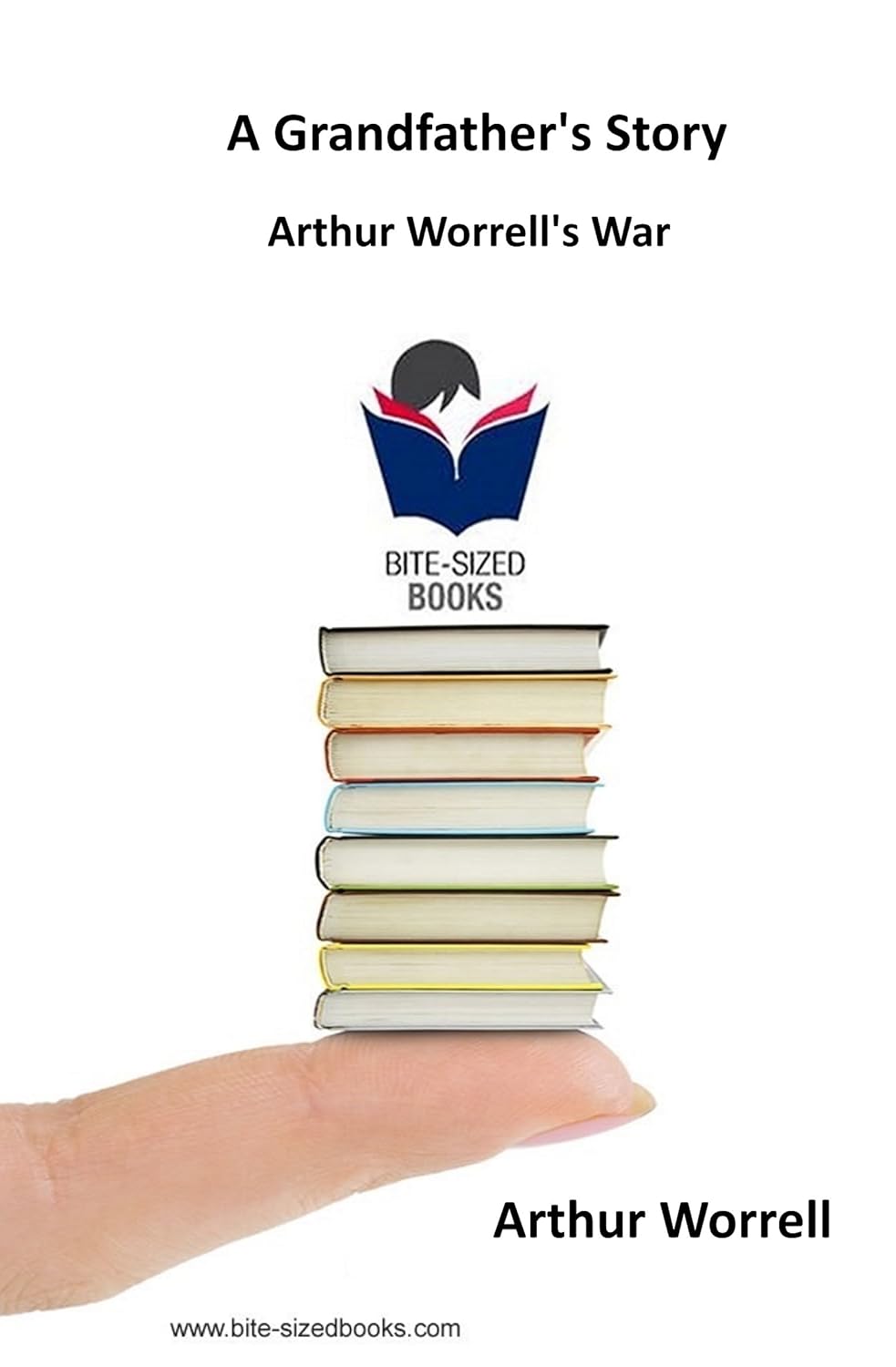 A Grandfather's Story: Arthur Worrell's War (Bite-Sized Lifestyle Books ...