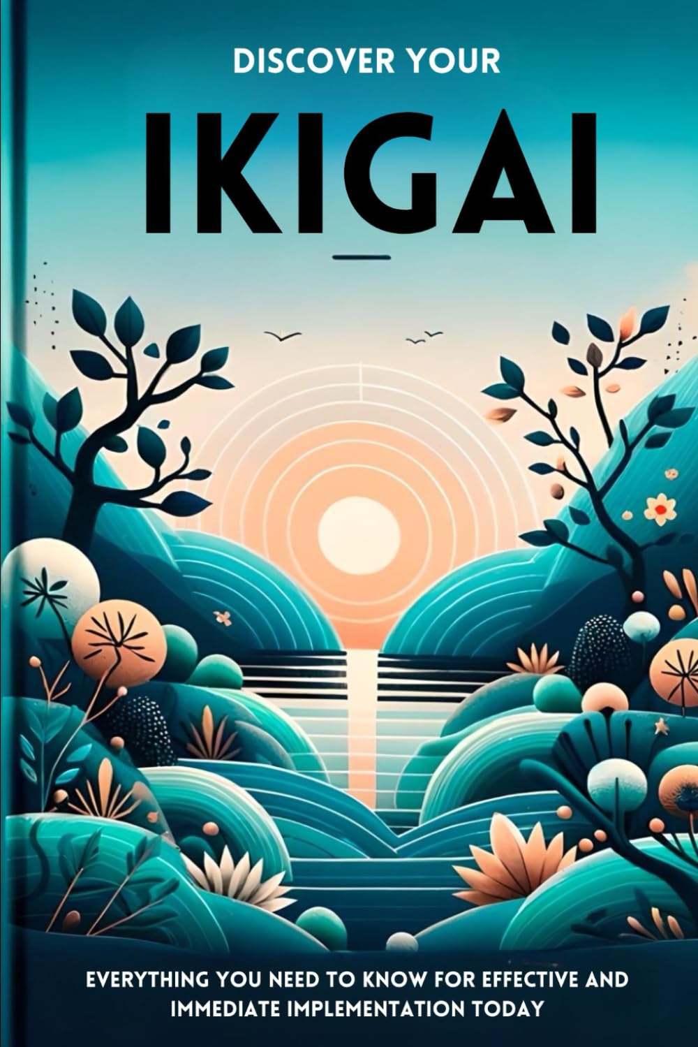 Discover Your Ikigai: Everything You Need to Know for Effective and ...