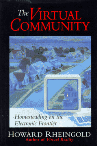 The Virtual Community: Homesteading On The Electronic Frontier The Edge: Surfing the Internet ...