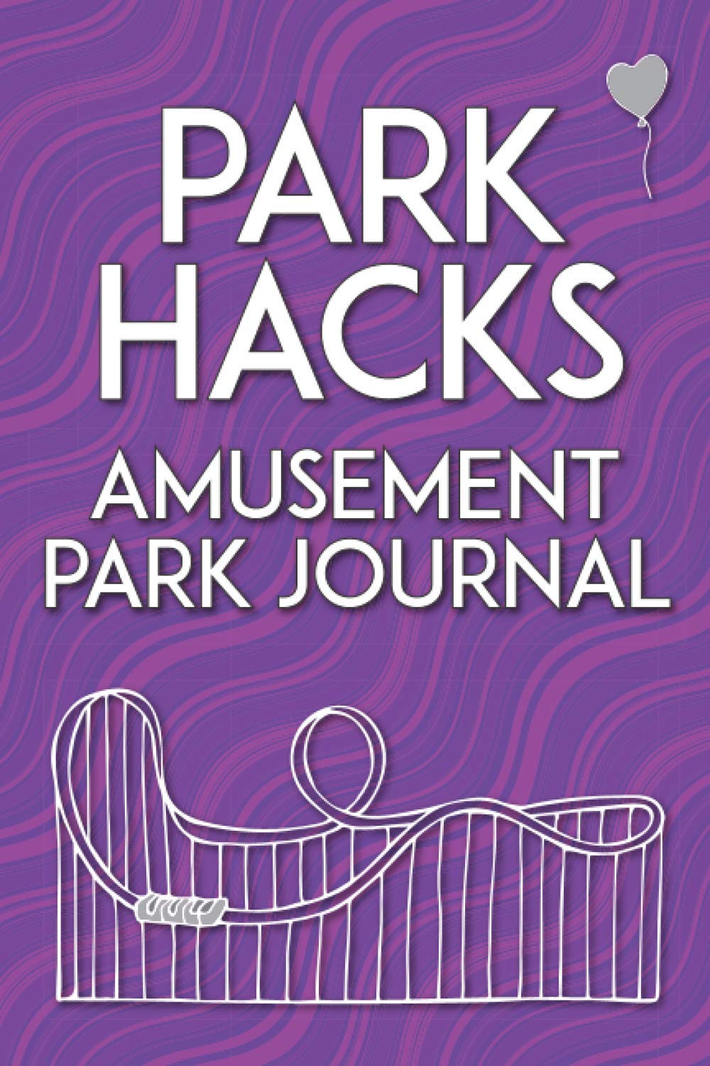 Park Hacks: Amusement Park Journal: An Illustrated, Lined, Diary ...