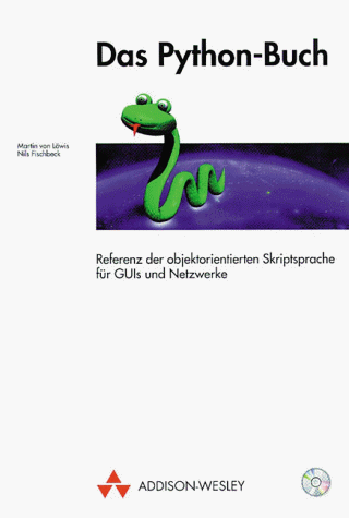 Das Python-Buch. Referenz der objektorientierten Skriptsprache für GUIs ...