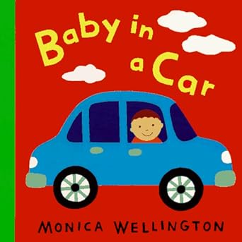 Amazon.com: Baby in a Car: 9780525452966: Wellington, Monica: Books