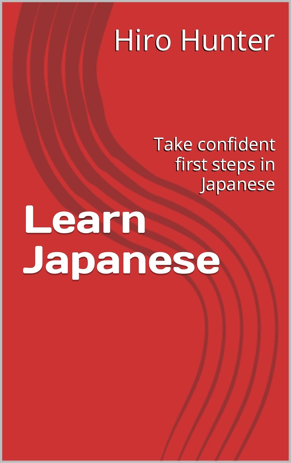 Amazon.com: Learn Japanese: Take confident first steps in Japanese eBook : Hunter, Hiro, Wolff ...