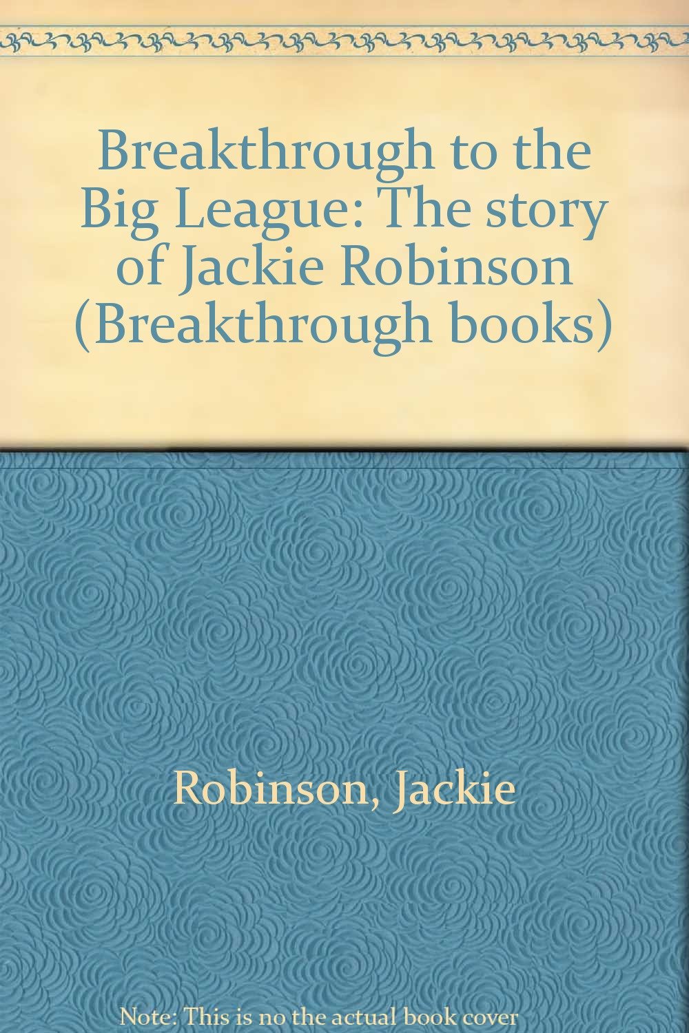Breakthrough to the Big League: The story of Jackie Robinson ...