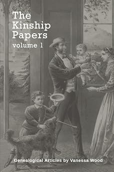 The Kinship Papers, Volume 1: Genealogical Articles by Vanessa Wood ...