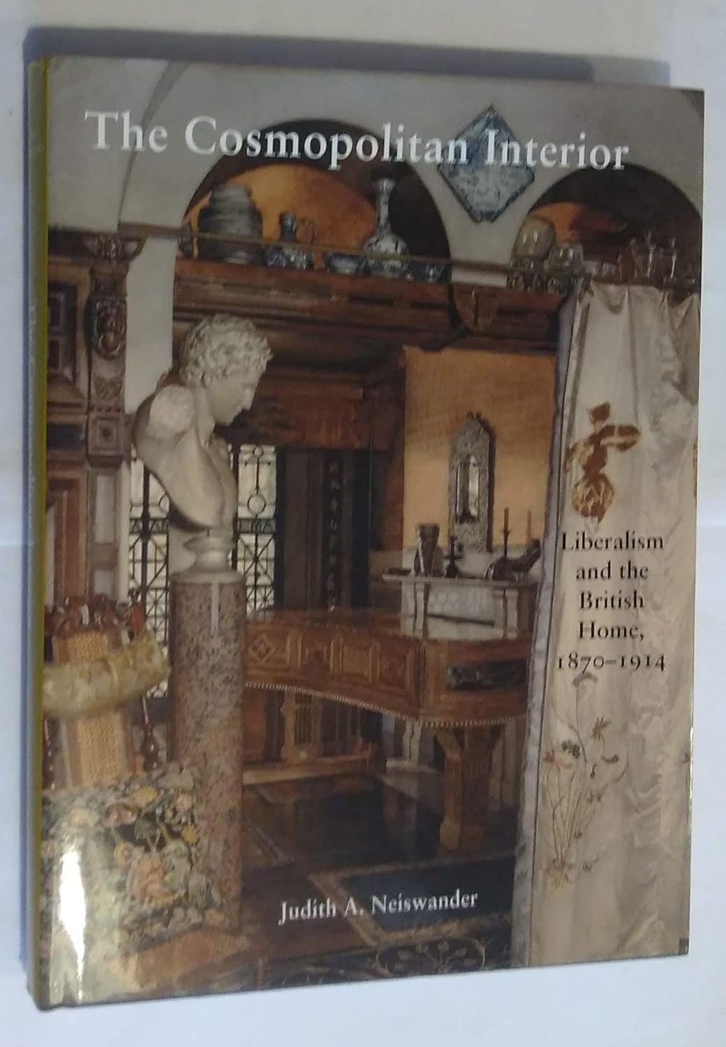 The Cosmopolitan Interior: Liberalism and the British Home, 1870-1914 ...